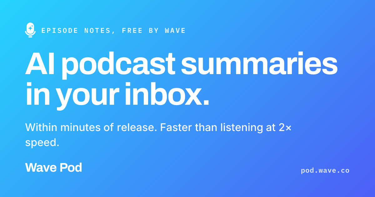 Wave AI Podcast Notes - AI Summaries & Transcripts